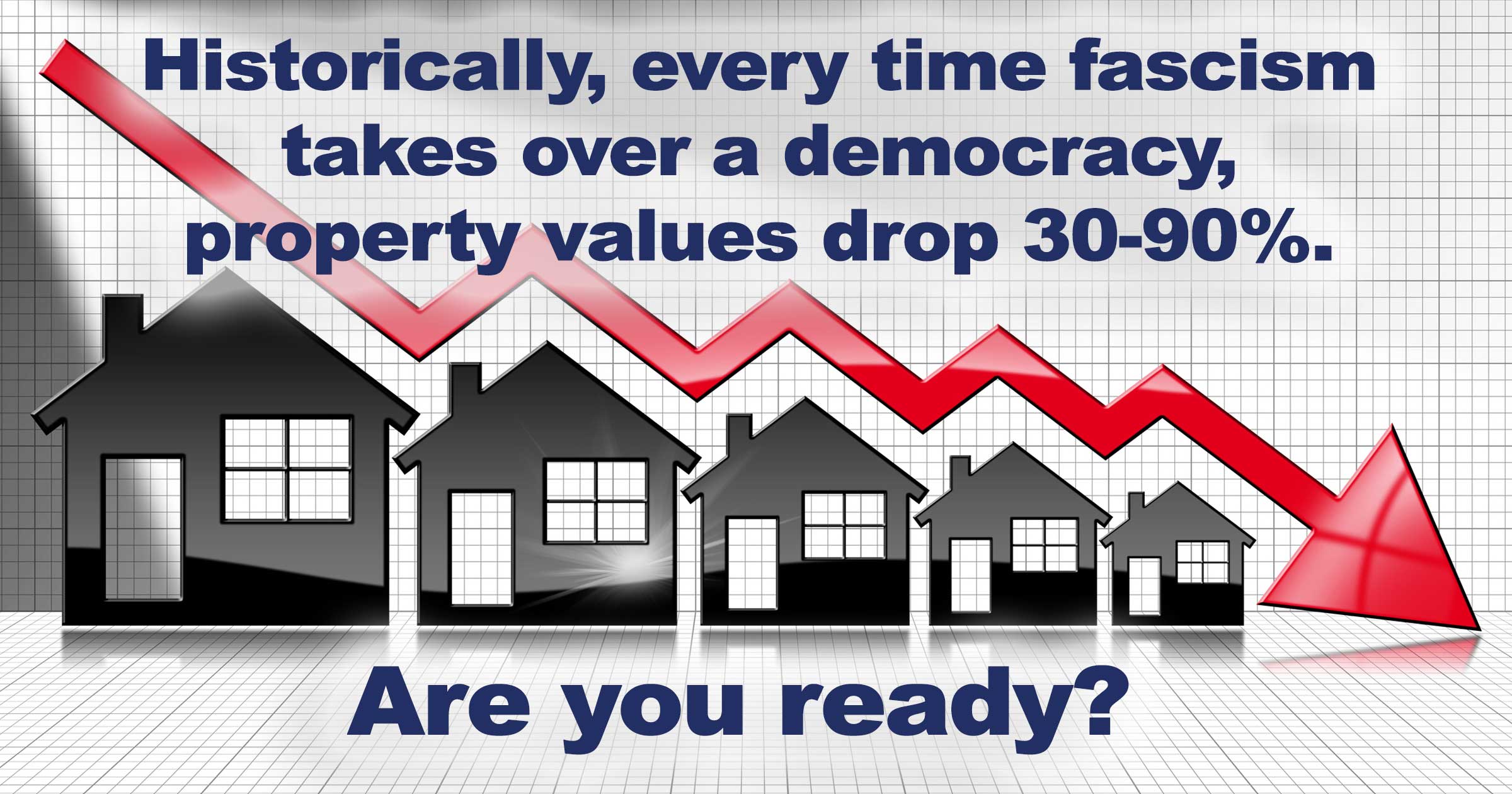 Historically every time fascism takes over a democracy, property values ...